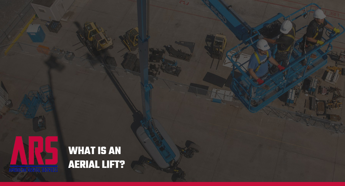 What Is An Aerial Lift American Rental Services